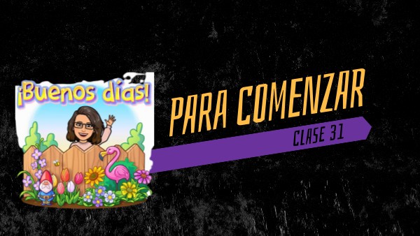 PARA COMENZAR CLASE 31 8VO