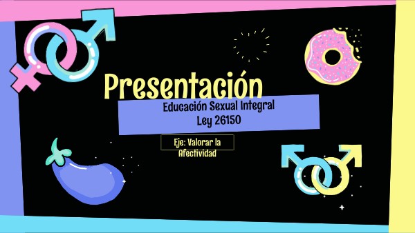 EDUCACIÓN SEXUAL INTEGRAL- EXPOSICIÓN | Genially