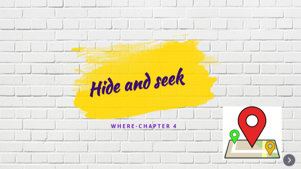 where-chapter 4- Hide and seek
