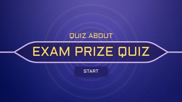 EXAM PRIZE QUIZ