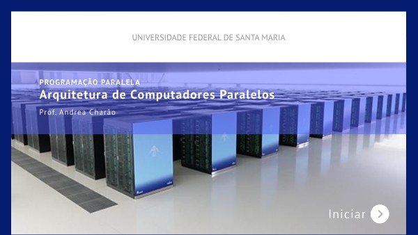 PROGRAMAÇÃO PARALELA UFSM - ARQUITETURAS DE COMPUTADORES PARALELOS