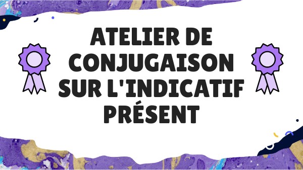 Atelier conjugaison à l'indicatif présent | Genially