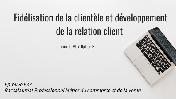 E33 Fidélisation de la clientèle, développement de la relation client | Genially