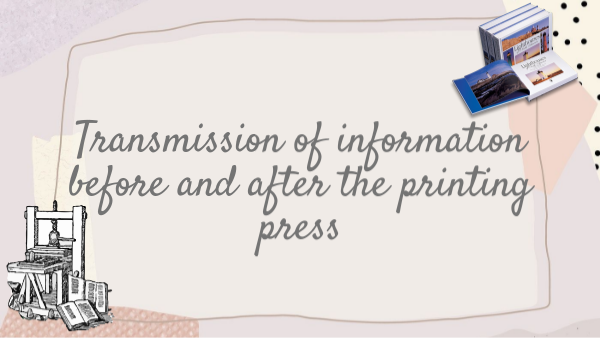 Transmission of information before and after the printing press
