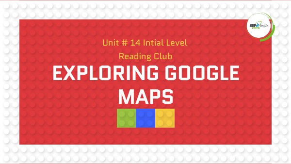 Reading Club Exploring Google Maps Unit # 14 Initial Level