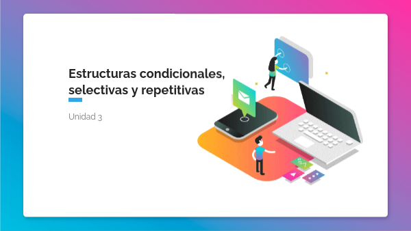 Estructuras condicionales, selectivas y repetitivas | Genially
