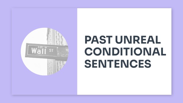 PAST UNREAL CONDITIONALS