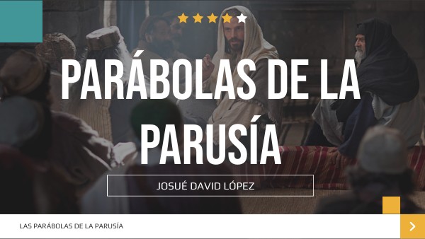 PARÁBOLAS DE LA PARUSÍA | Genially