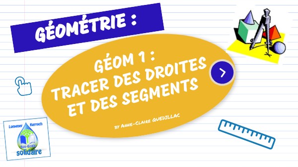 Géom 1 :Tracer des droites et des segments | Genially