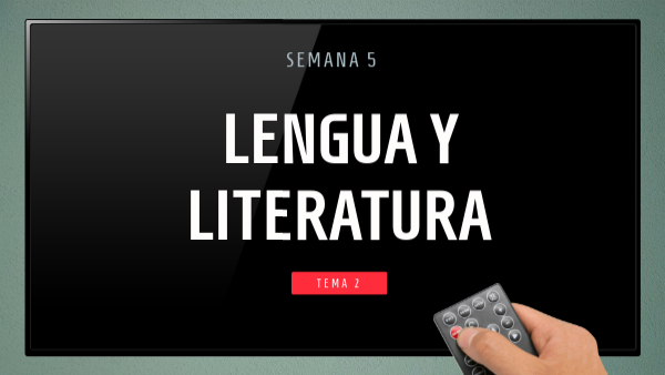 Semana 5: Tema 2: Lengua y Literatura. | Genially