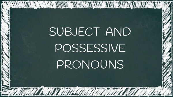 Subject and possessive pronouns