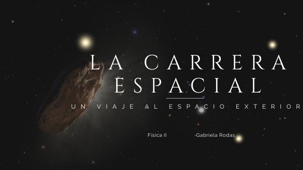 La carrera espacial - Un viaje al espacio exterior | Genially