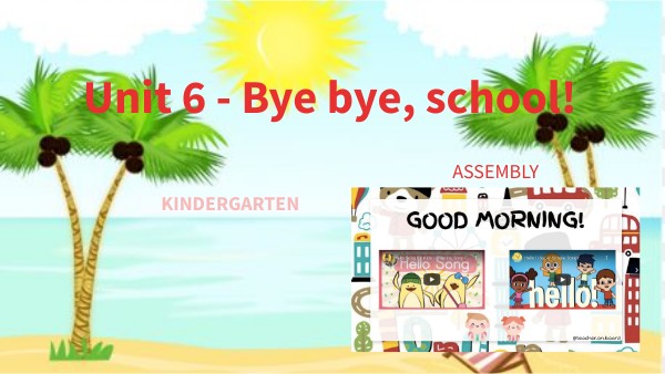 UNIT 6 - BYE BYE, SCHOOL!