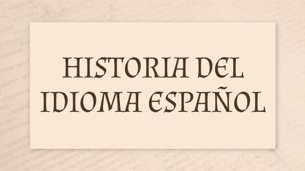 HISTORIA DEL IDIOMA ESPAÑOL | Genially