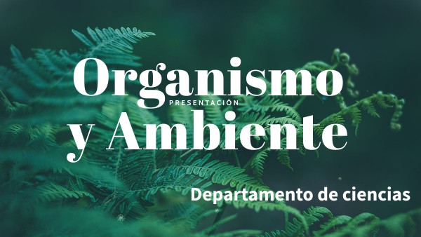 Organismo y ambiente | Genially