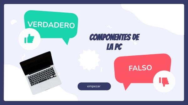 VERDADERO O FALSO- COMPONENTES DE LA PC | Genially