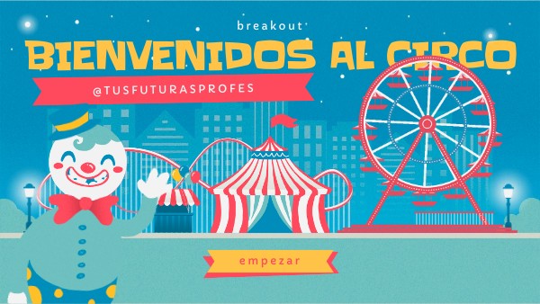 BREAKOUT BIENVENIDOS AL CIRCO | Genially