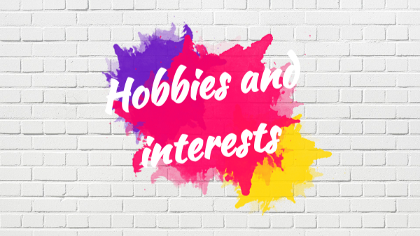 Hobbies and interests