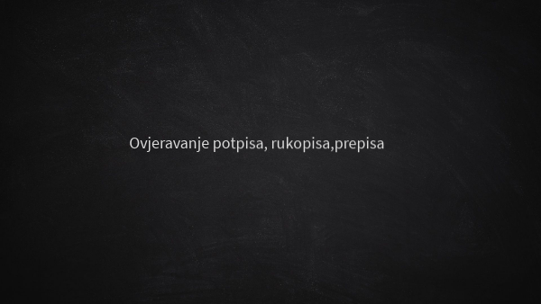 Ovjera potpisa ,rukopisa, prepisa