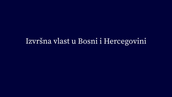 Izvršna vlast u Bosni i Hercegovini | Genially