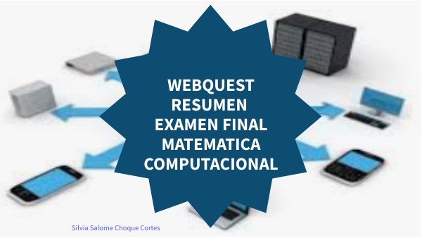 WebQuest RESUMEN EXAMEN FINAL MATEMATICA COMPUTACIONAL | Genially