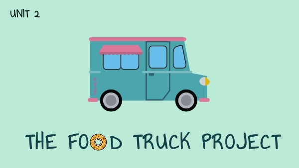 UNIT 2: FOOD TRUCK PROJECT | Genially