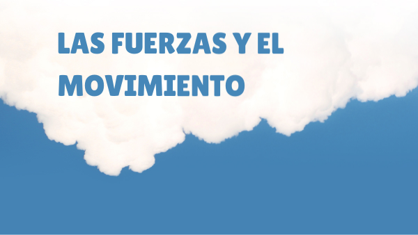 LAS FUERZAS Y EL MOVIMIENTO | Genially