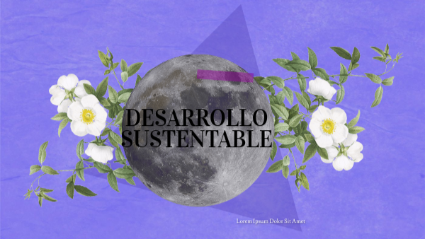 DESARROLLO SUSTENTABLE | Genially