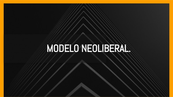 Modelo Neoliberal | Genially