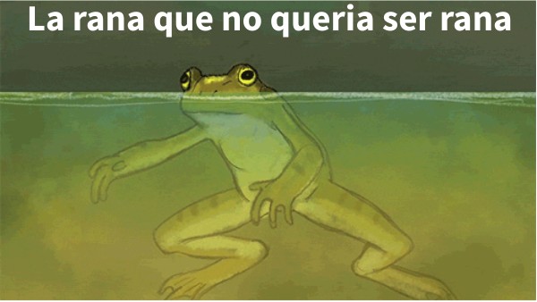 la rana que no quería ser rana | Genially