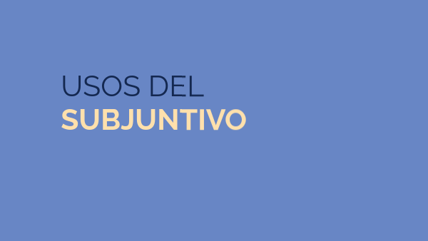 Usos del subjuntivo (presente)