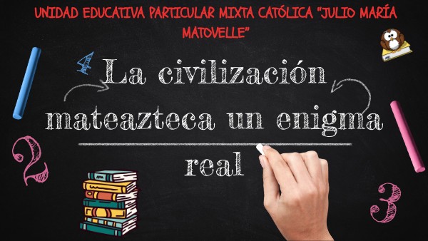 La civilización mateazteca un enigma real | Genially