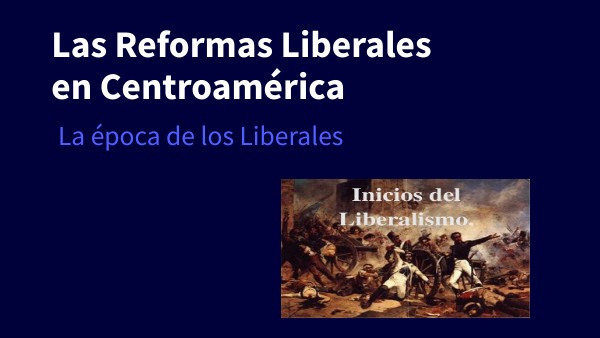 Las reformas liberales en Centroamérica | Genially