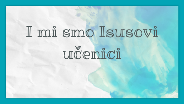 I mi smo Isusovi učenici | Genially