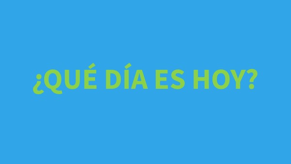 ¿QUÉ DÍA ES HOY?