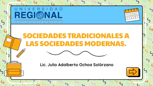 Sociedades Tradicionales a las Sociedades Modernas. | Genially