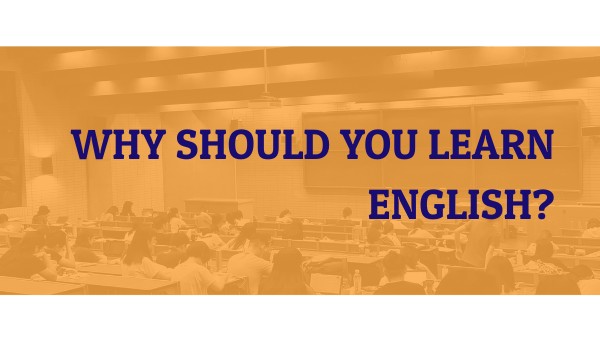 Why should you learn English? Why should you learn English?