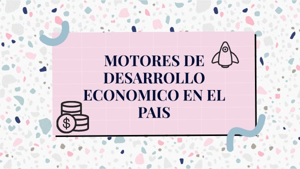 Motores de desarrollo económico | Genially