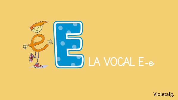 LA VOCAL E,e. | Genially