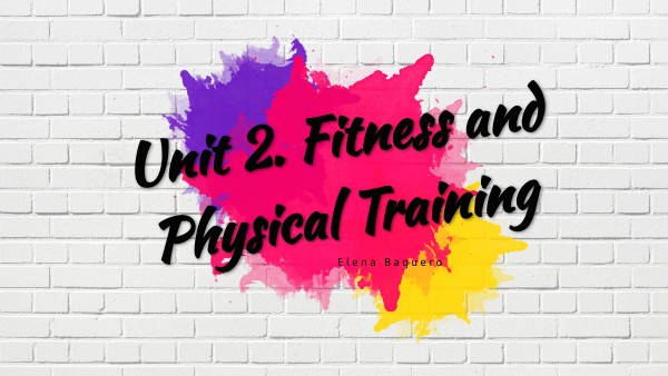 2021-22. Unit 2. Fitness and Physical Training | Genially
