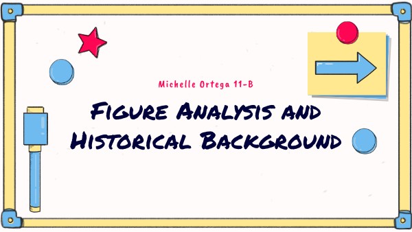 Figure Analysis and Historical Background. Michelle Ortega 11B | Genially