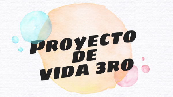 Proyecto de vida 3ro A-B-C | Genially