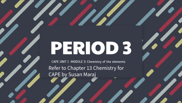 Period 3 Cape Unit 1 Module 3 Chemistry of the elements | Genially