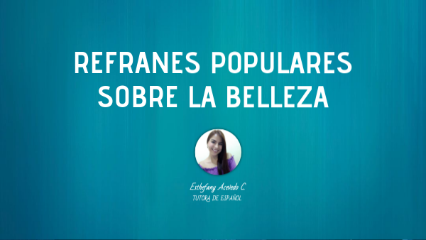 Español: Refranes sobre la belleza | Genially