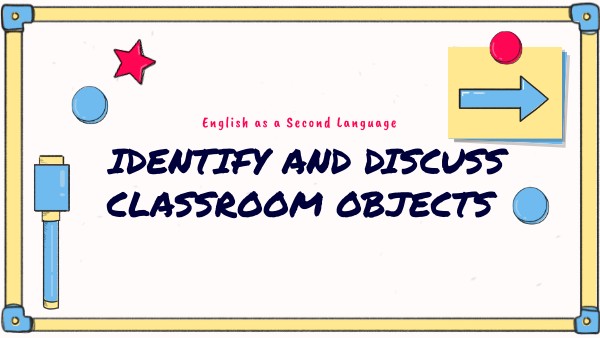 Identify and discuss classroom objects