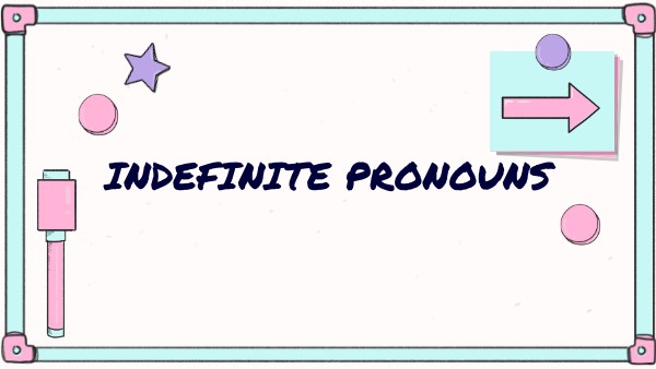 Indefinite Pronouns | Genially