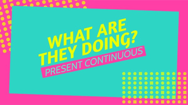 PRESENT CONTINUOUS | Genially