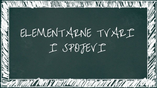 ELEMENTARNE TVARI I KEMIJSKI SPOJEVI