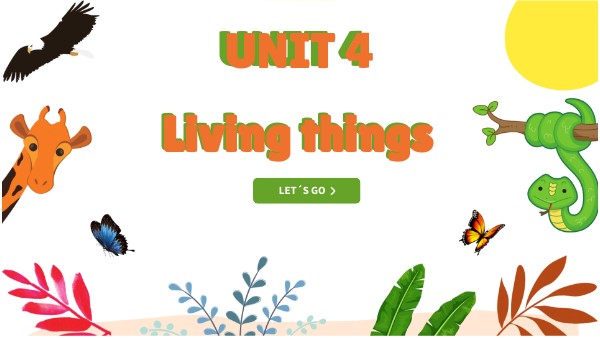 UNIT 4 LIVING THINGS