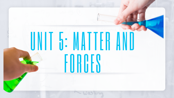 Unit 5. Matter and forces | Genially